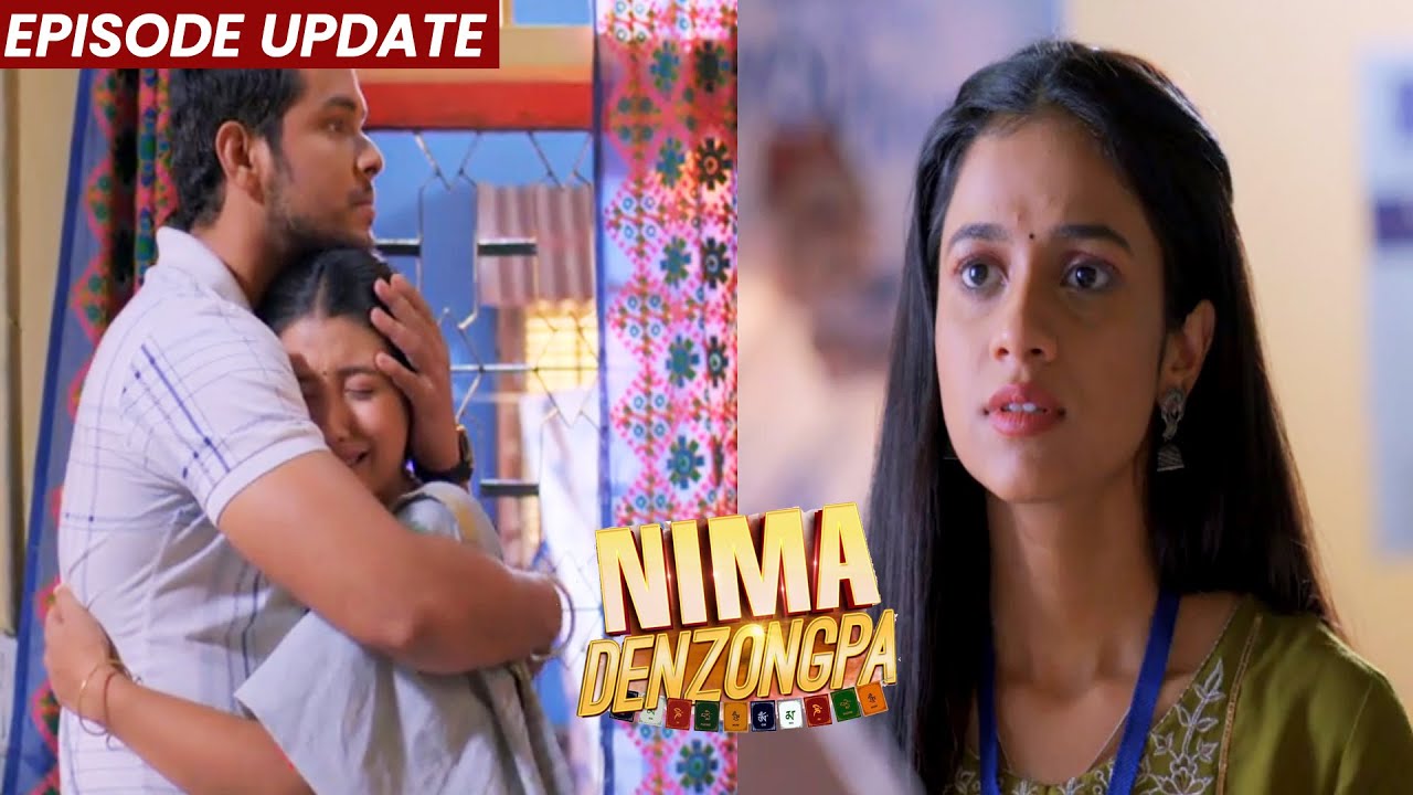 Nima Denzongpa | 22nd Nov 2021 Episode Update | Nima Se Toda Siya Ne ...
