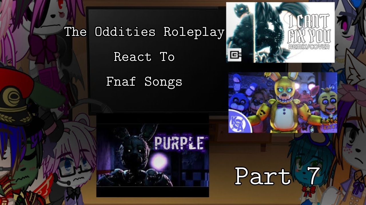 The Oddities Roleplay React To Fnaf songs||7/?||The Oddities Roleplay ...