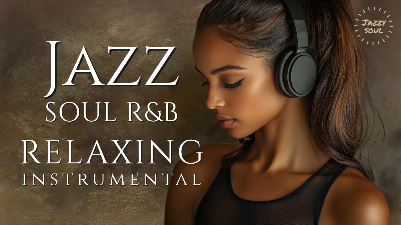 Smooth Jazz & Soul | Relaxing Instrumental – Feel-Good Grooves for ...