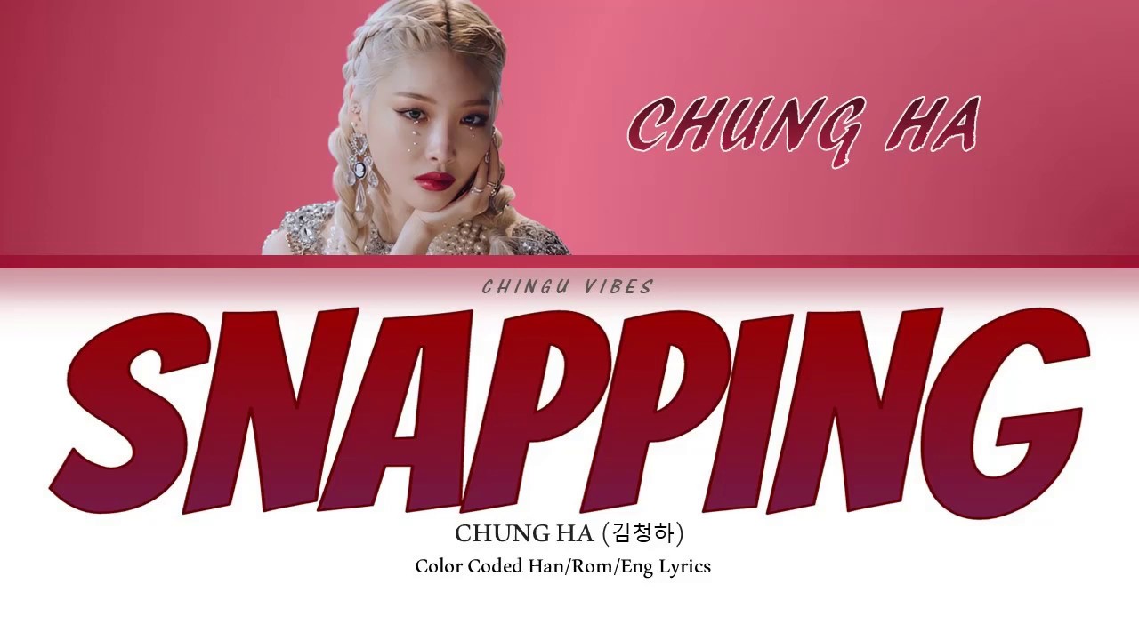 CHUNG HA - Snapping (Color Coded Lyrics - Han/Rom/Eng) - YouTube