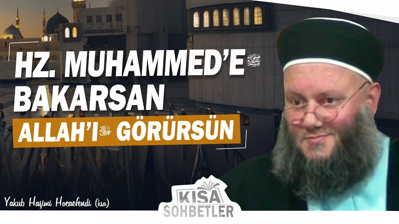 Hz. Muhammedﷺ Allah'ınﷻ Zatına Ayna... | Yakub Haşimi Hocaefendi (ksa ...