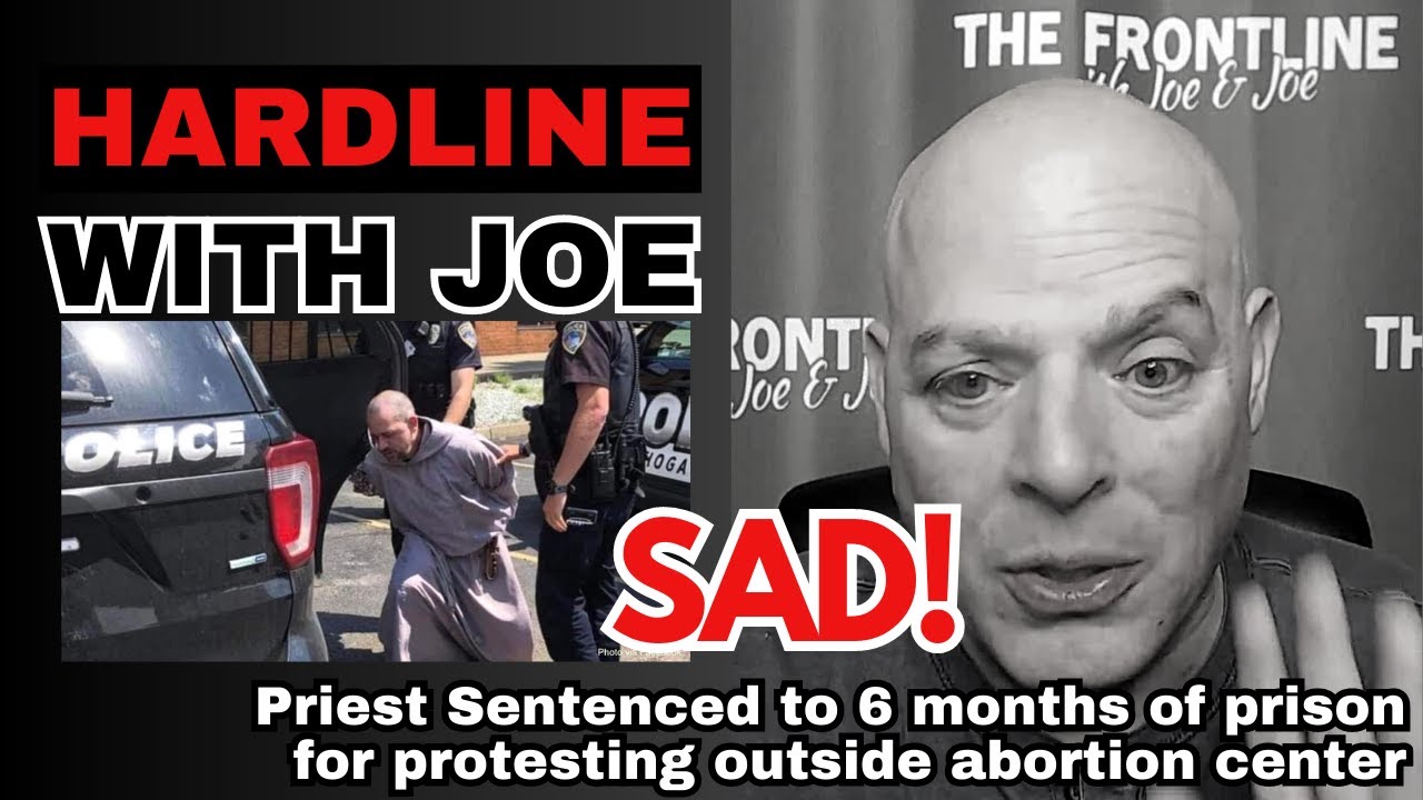 Priest Sentenced to 6 Months PRISON for Protest! | HARDLINE with Joe ...