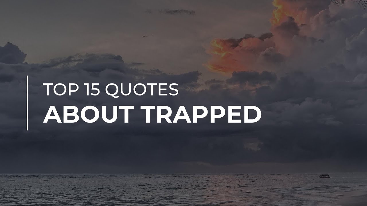 TOP 15 Quotes about Trapped | Quotes for You | Soul Quotes - YouTube
