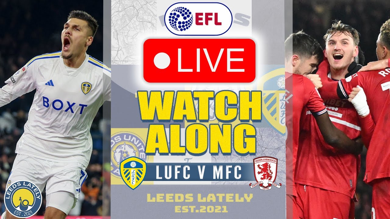 LEEDS UNITED VS MIDDLESBROUGH FC! LIVE ACTION WITH ANALYSIS! - YouTube