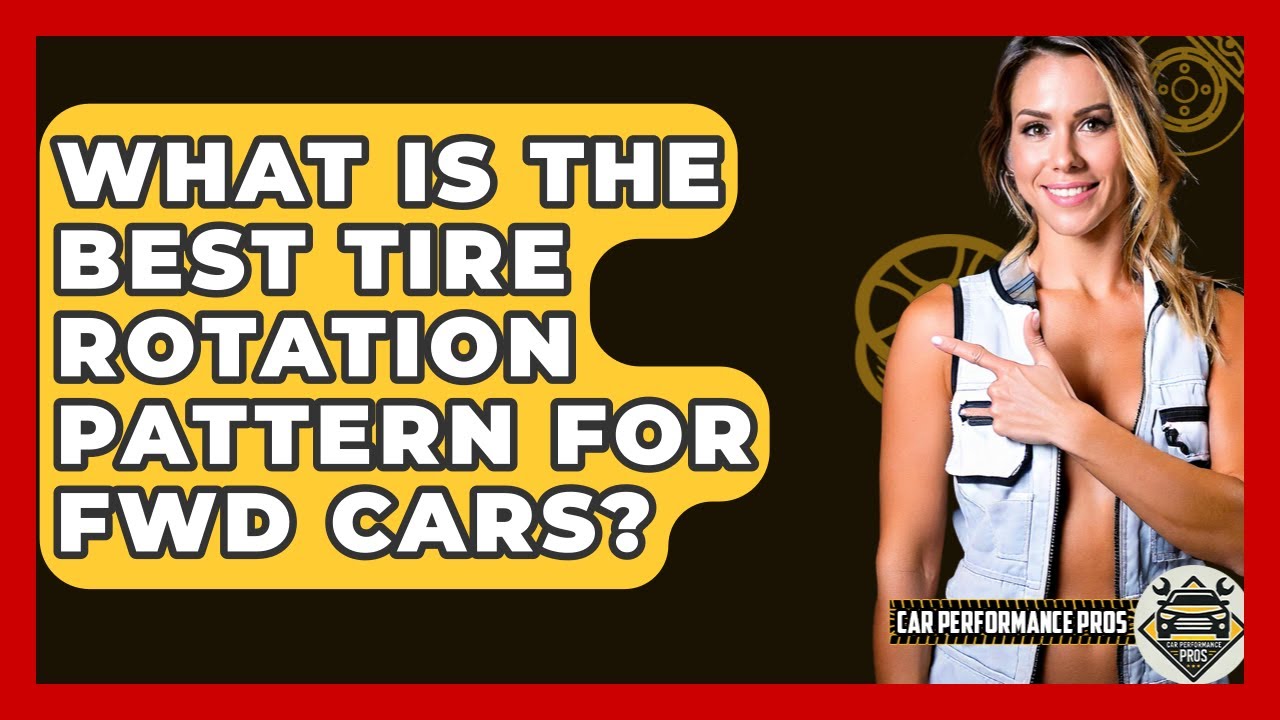 What Is The Best Tire Rotation Pattern For FWD Cars? - Car Performance ...