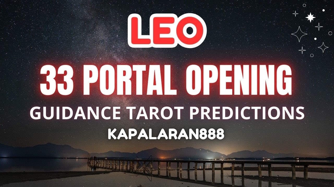 SAGOT SA MGA INIISIP MO! ♌️ LEO 33 PORTAL OPENING GUIDANCE PREDICTIONS ...
