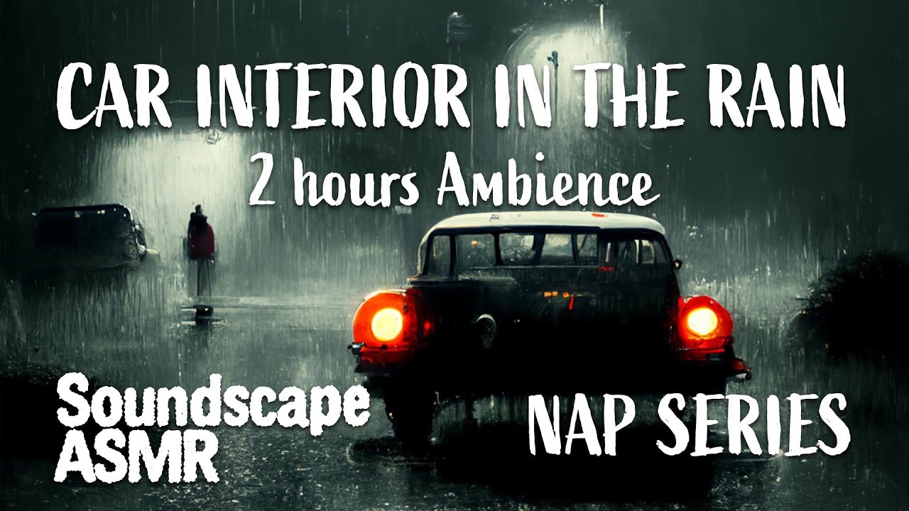CAR INTERIOR IN THE RAIN: 2 HOURS "THE NAP SERIES" ASMR Ambient WORLD ...