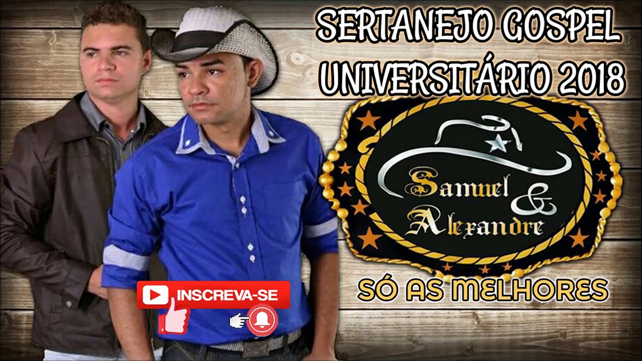SERTANEJO GOSPEL UNIVERSITÁRIO 2018- SAMUEL & ALEXANDRE- AS MELHORES ...