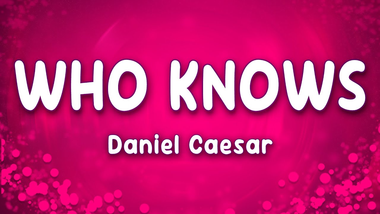 Who Knows - Daniel Caesar - YouTube