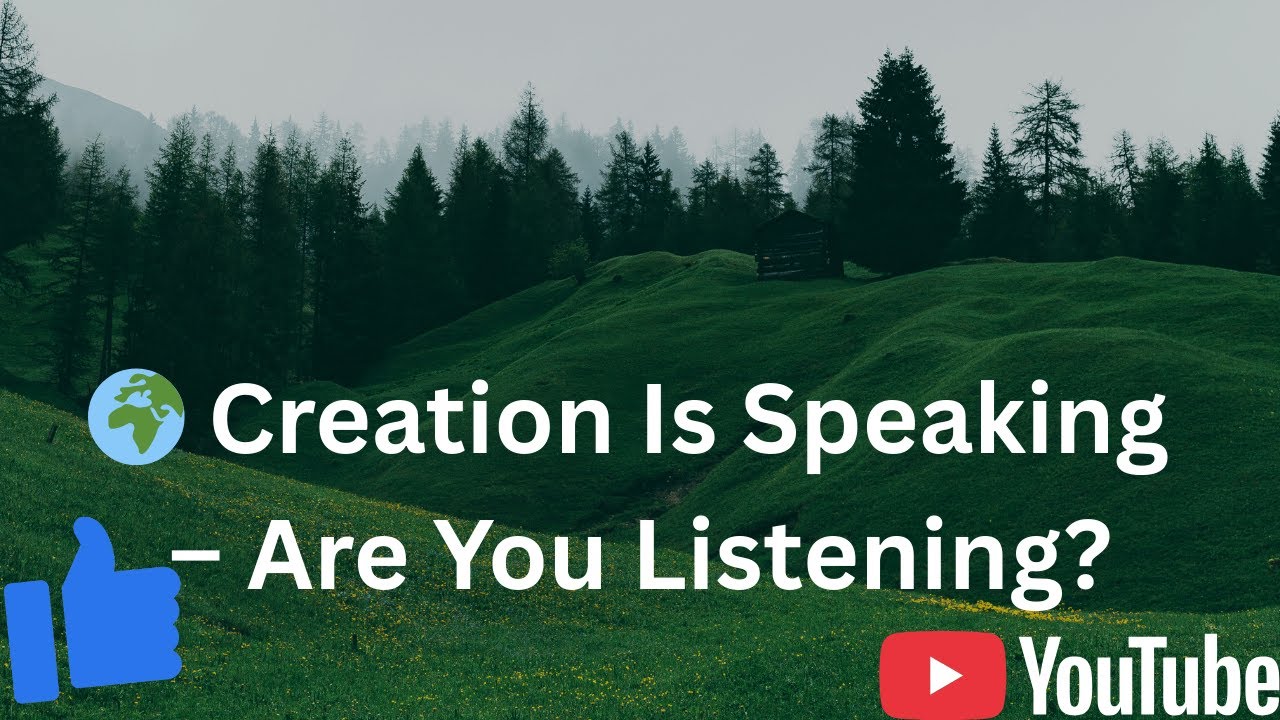 🌍 Creation Is Speaking – Are You Listening? - YouTube