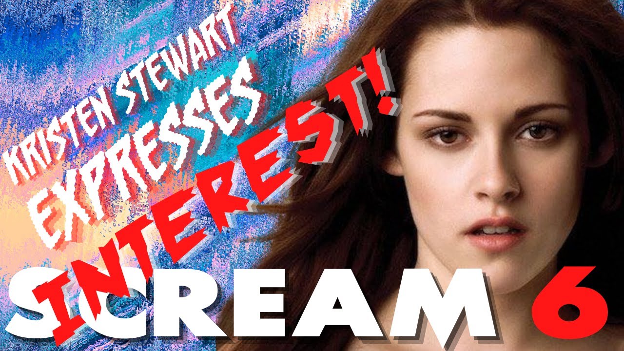 SCREAM 6 BREAKING NEWS **KRISTEN STEWART EXPRESSES INTEREST IN SCREAM 6 ...