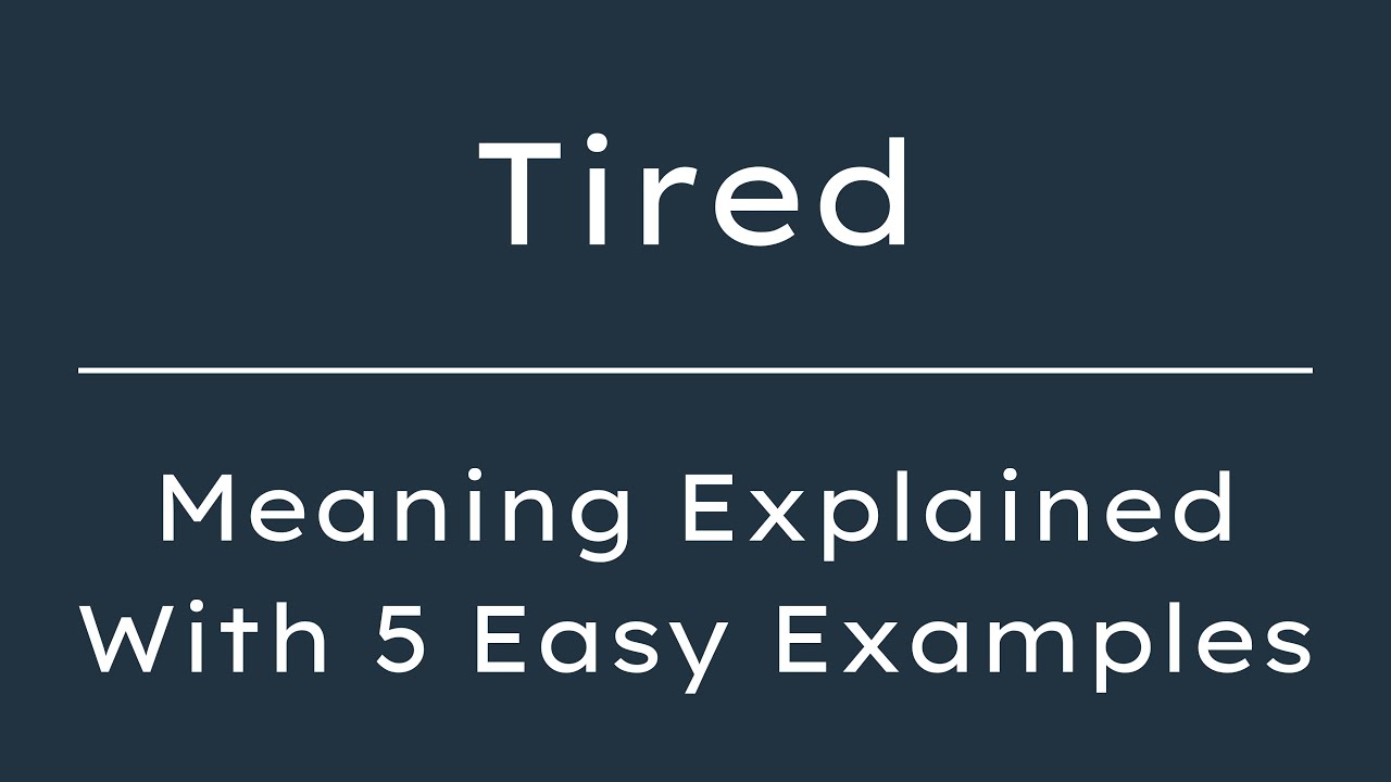 What Does Tired Mean? Tired Meaning in English With 5 Example Sentences ...