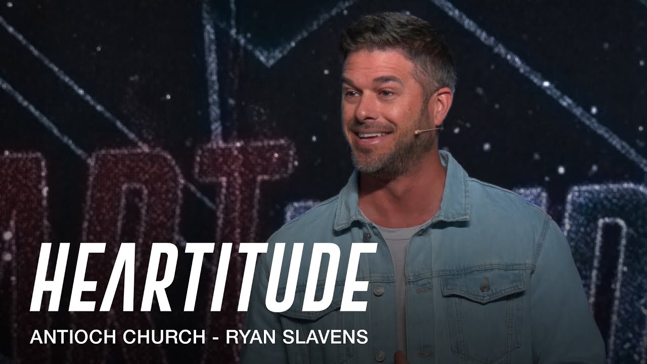 HEARTITUDE - Week 2 | Antioch Church | Ryan Slavens - YouTube
