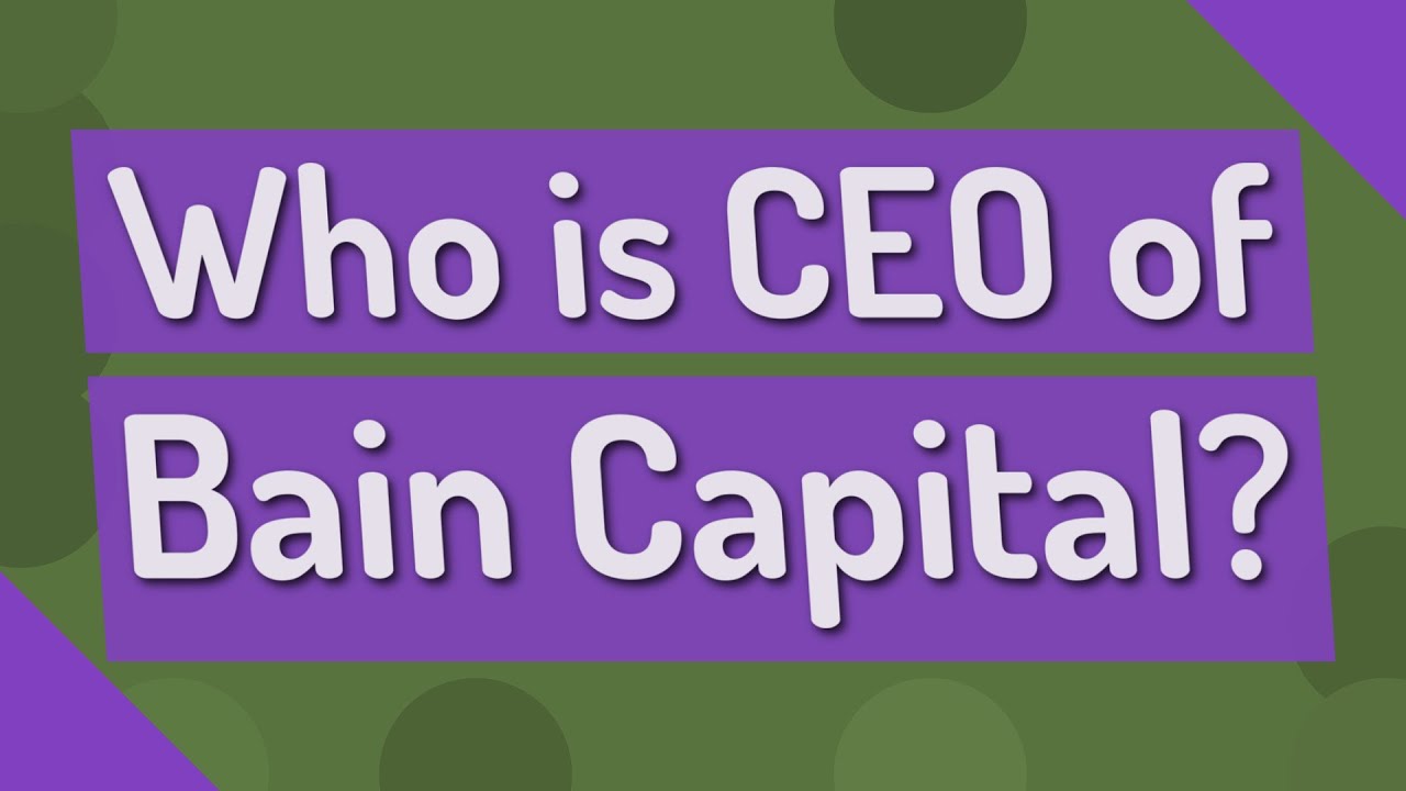 Who is CEO of Bain Capital? - YouTube