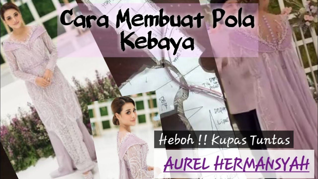 Heboh !! Tutorial Cara Membuat Pola Kebaya | AUREL HERMANSYAH | di ...