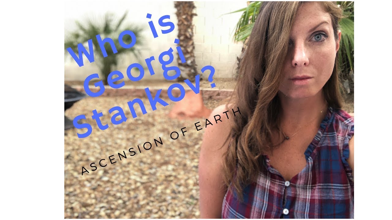 Who is Georgi Stankov? 🙋‍♀️ Ascension of Earth & a Portion of Humanity - YouTube