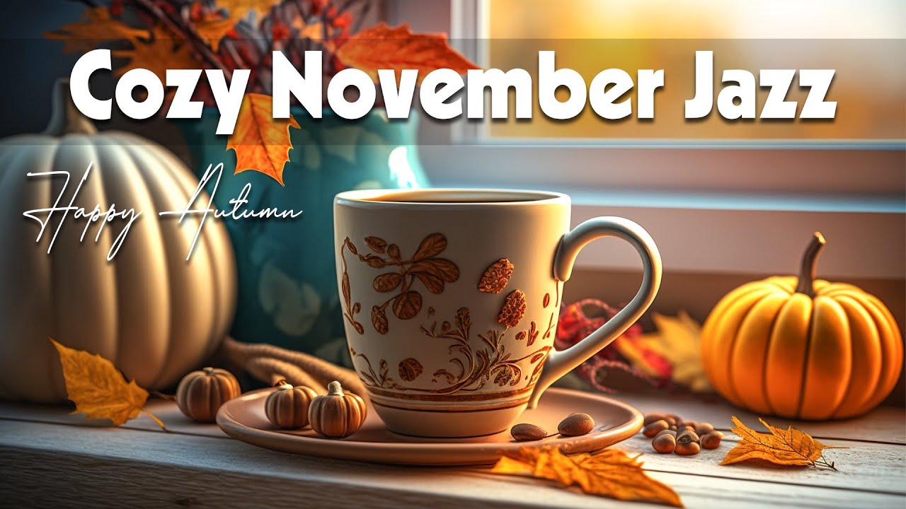 Cozy November Jazz ☕ Tender November Jazz and Optimistic Fall Bossa ...