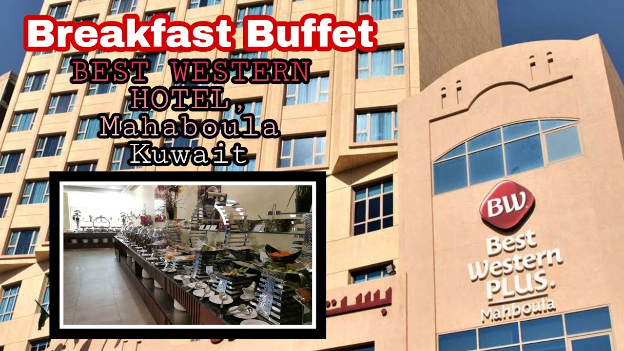 BEST WESTERN HOTEL BREAKFAST BUFFET | MAHABOULA | KUWAIT - YouTube