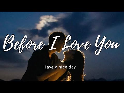Before i love you (Lyrics ) | Have A Nice Day - YouTube
