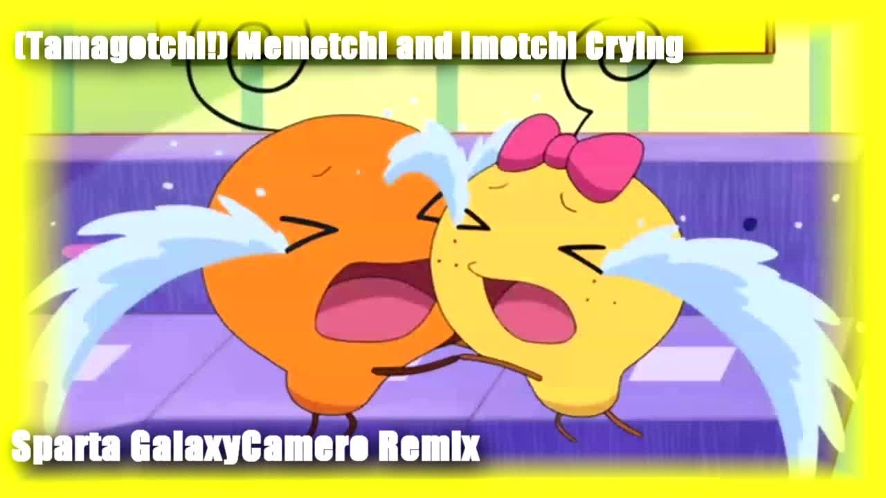 (Tamagotchi!) Memetchi and Imotchi Crying - Sparta GalaxyCamero Remix ...