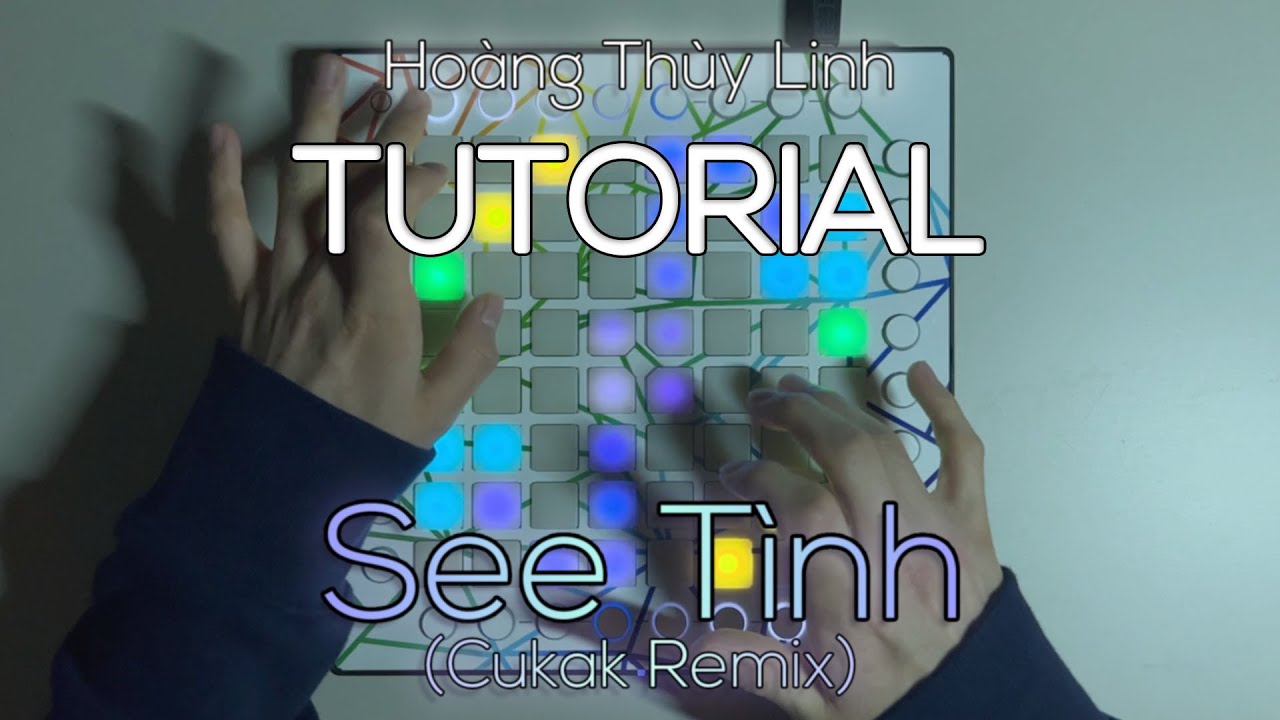 [Launchpad Tutorial] See Tình - Hoàng Thùy Linh (Cukak Remix) - YouTube