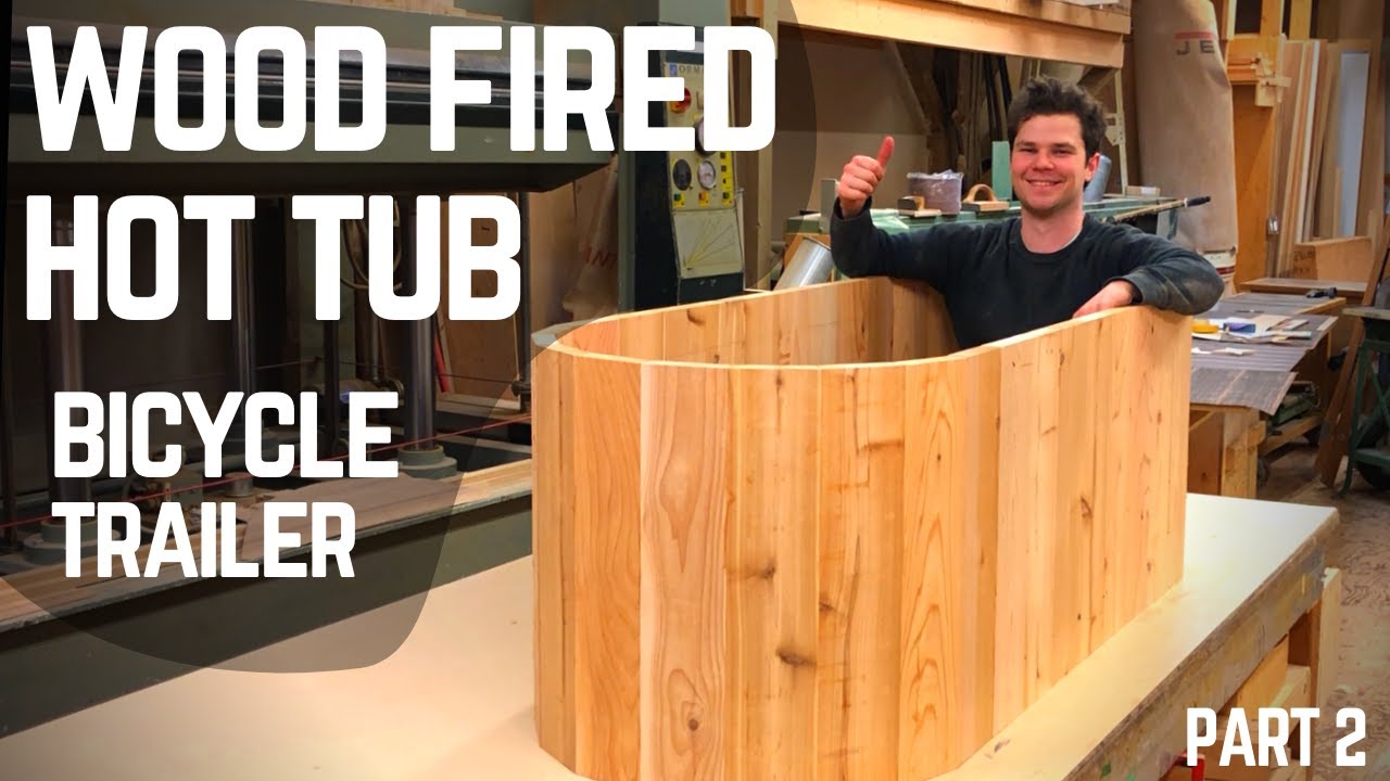 Wood Fire Hot Tub Bicycle Trailer || PART 2 - YouTube