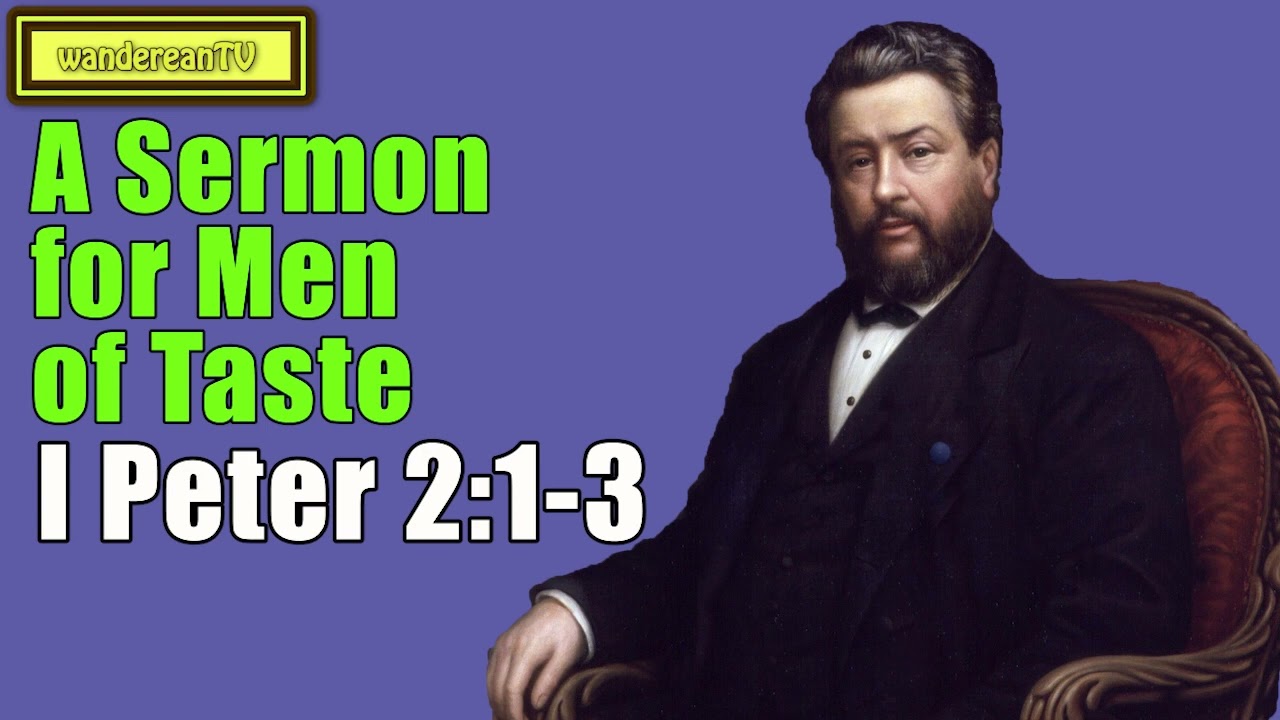 I Peter 2 1 3 A Sermon For Men Of Taste Charles Spurgeon YouTube