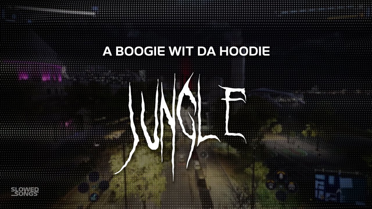 a boogie wit da hoodie - jungle [ slowed + reverb ] (lyrics) - YouTube