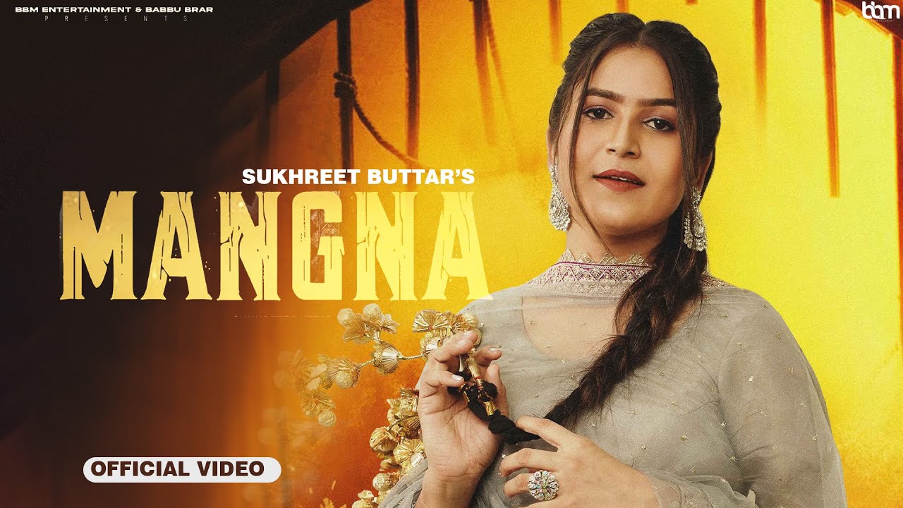 Mangna - Sukhreet Buttar | Babbu Brar | G Guri | New Punjabi Song 2024 ...