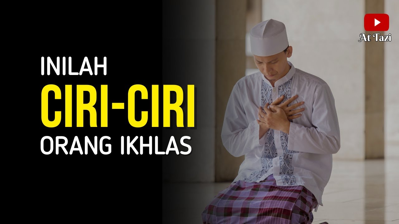 IKHLAS ARTINYA MELAKUKAN SEMUA KARENA ALLAH KETAHUI KEUTAMAAN DAN CARA ...