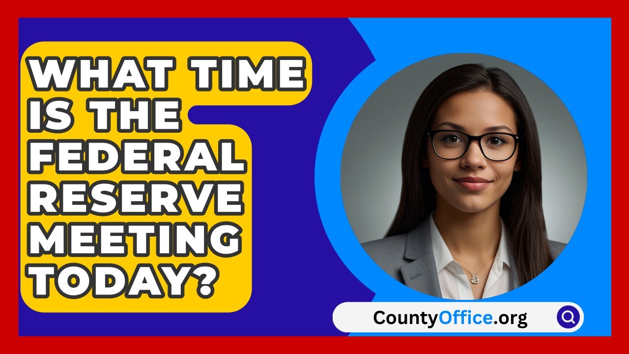 What Time Is The Federal Reserve Meeting Today? - CountyOffice.org ...