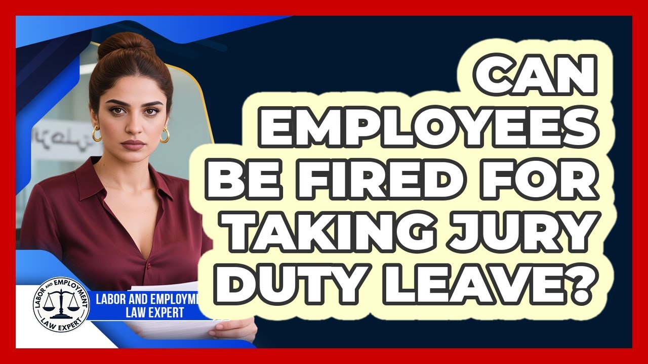 Can Employees Be Fired For Taking Jury Duty Leave? - Labor and ...