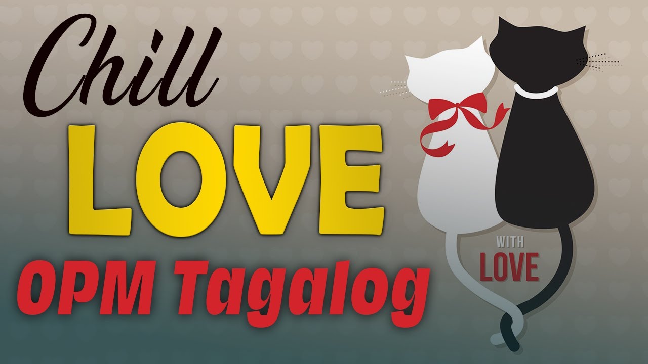 Chill Opm Tagalog Love Songs With Lyrics - Chill Opm Music Hits ...
