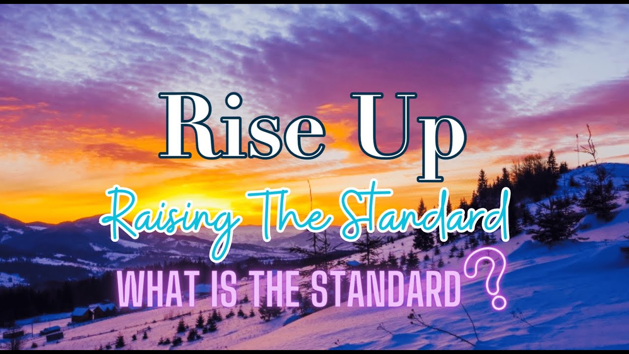 Rise Up! Raising the Standard: What Is The Standard? - YouTube