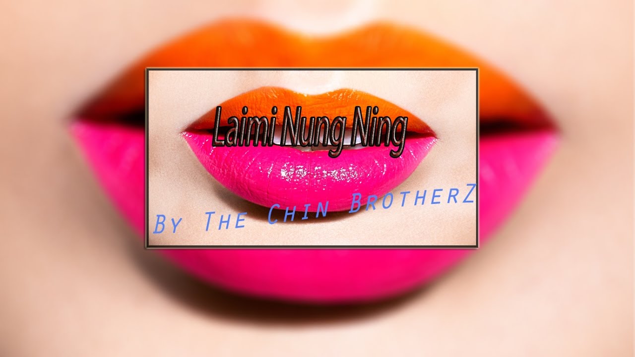 Bawi Tin UK FT Jackson Chan-Laimi Nung Ning (LaiHla Thar Rap 2017 ...