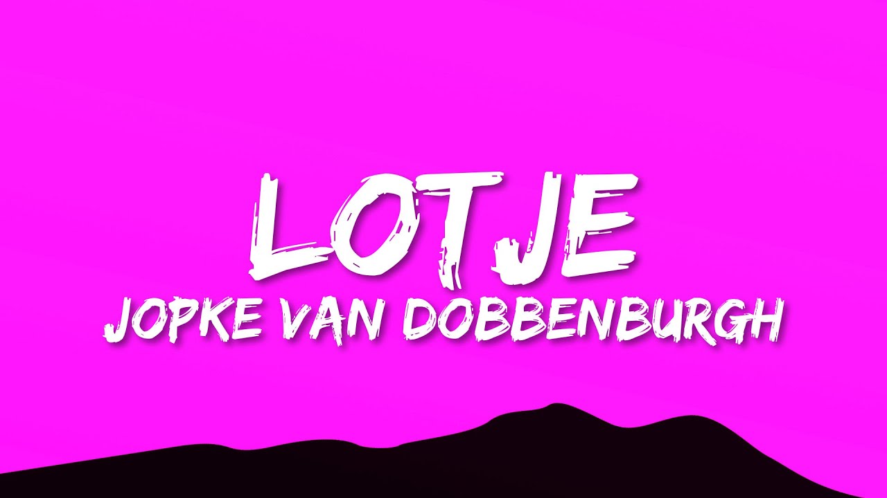 Jopke van Dobbenburgh - Lotje (Lyrics) - YouTube