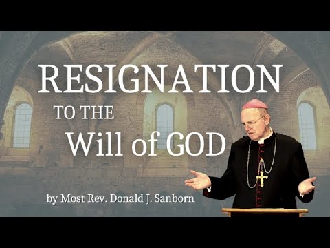 Resignation to the Will of God, by Most Rev. Donald J. Sanborn - YouTube