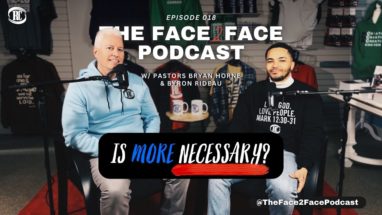 The Face2Face Podcast | "Is MORE Necessary?" w/ Ps Bryan Horne & Byron ...
