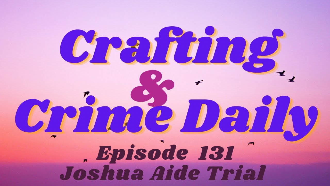 What happens in a real Murder Trial, listen while you craft! - Joshua ...