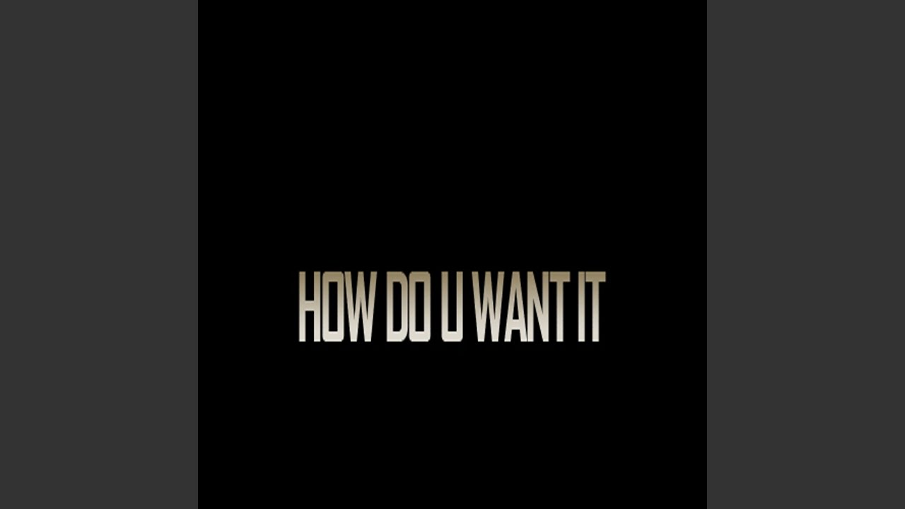 How Do U Want It - YouTube