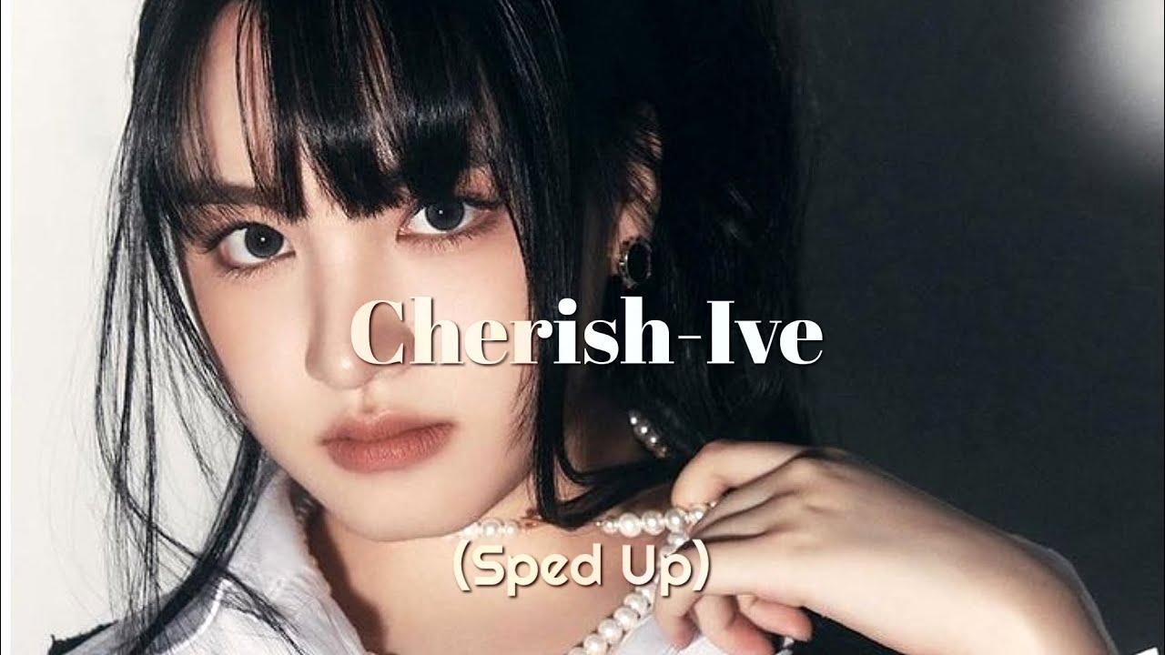 Cherish-IVE (Sped Up) - YouTube