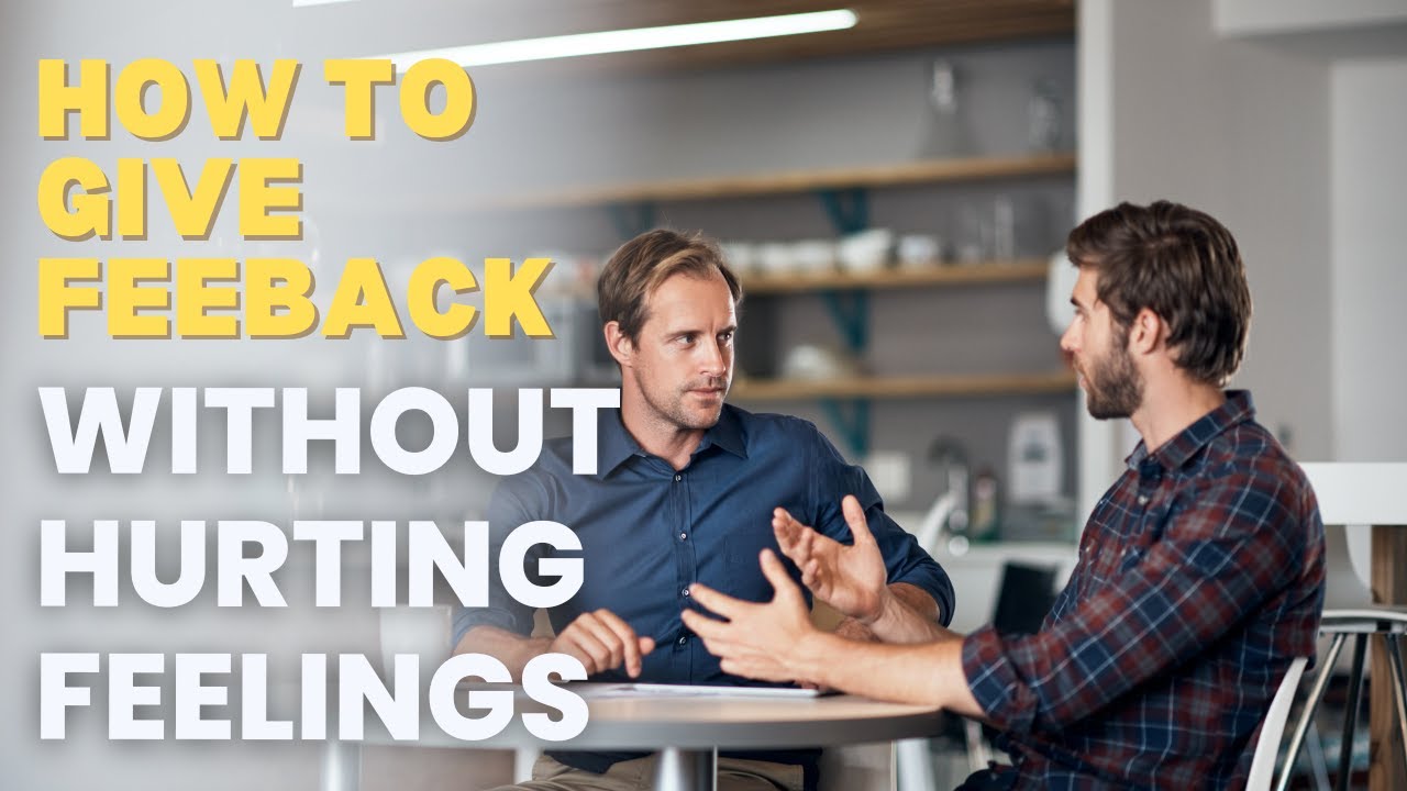 How To Give Feedback Without Hurting Their Feelings - YouTube
