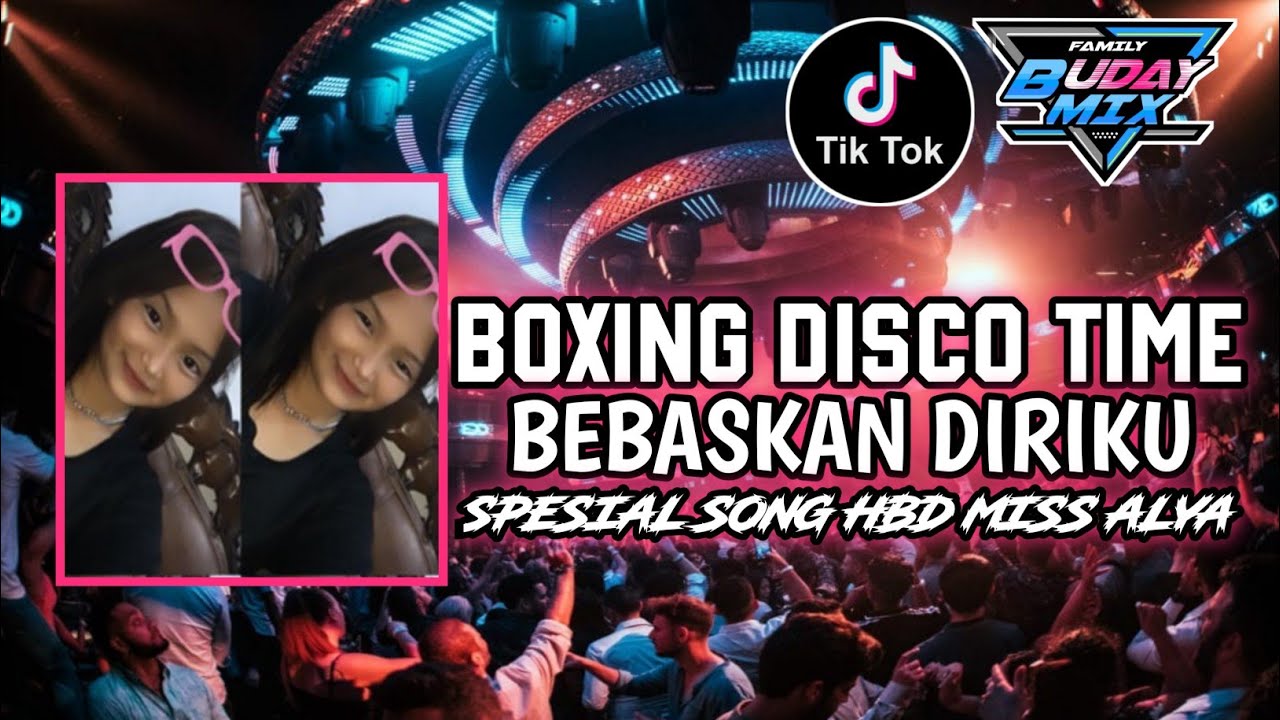 BOXING DISCO TIME DJ BEBASKAN DIRIKU X SUSIS DJ BOXING EZA PAPOY SPESIAL HBD MISS ALYA [Buday ...