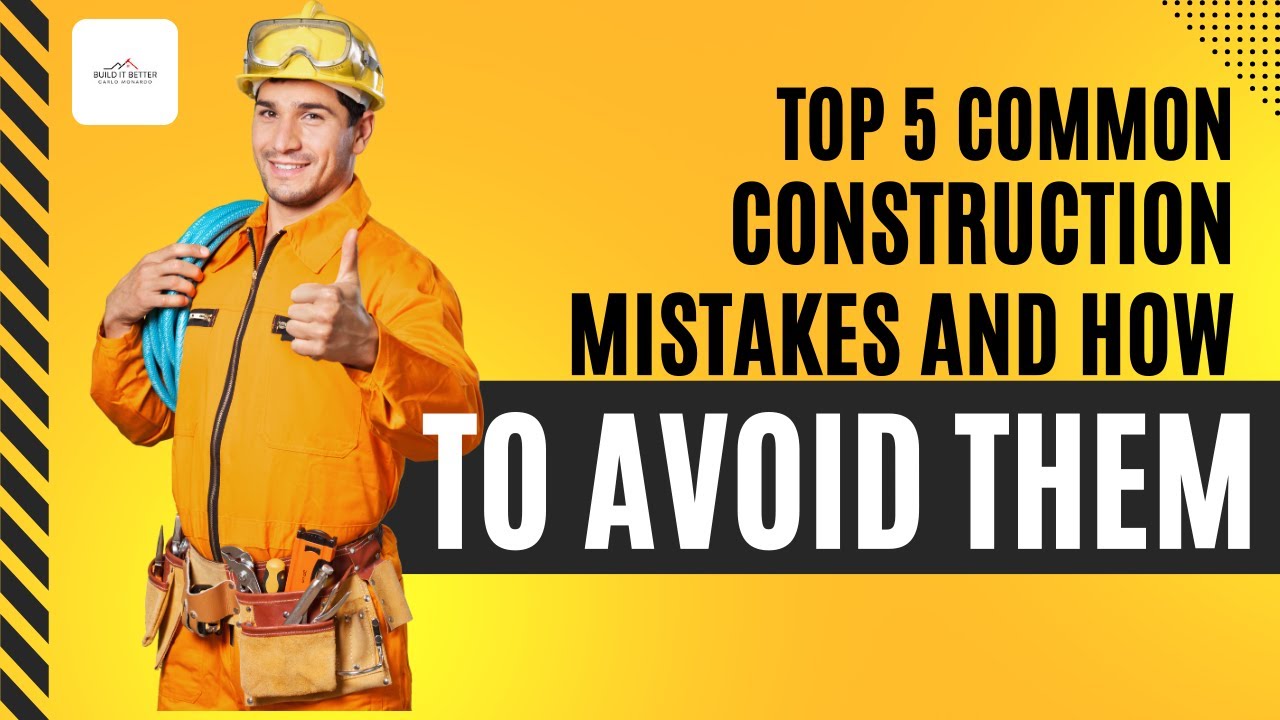 Top 5 Common Construction Mistakes and How to Avoid Them - YouTube