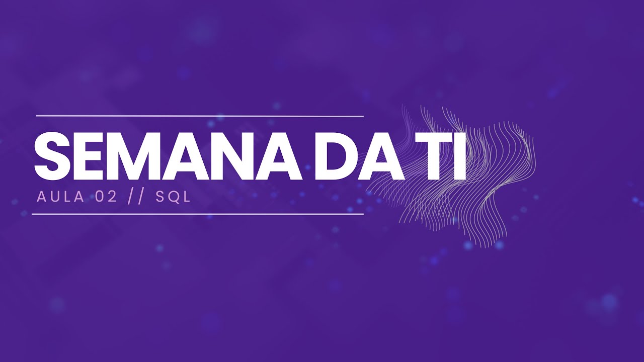 SEMANA DA TI // AULA 02 - SQL - YouTube