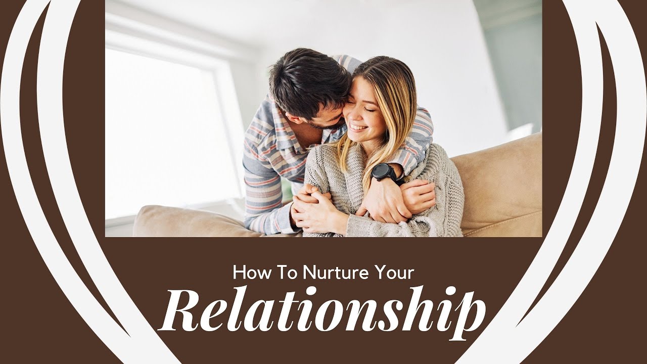How to Nurture Your Relationships and Strengthen Bonds - YouTube