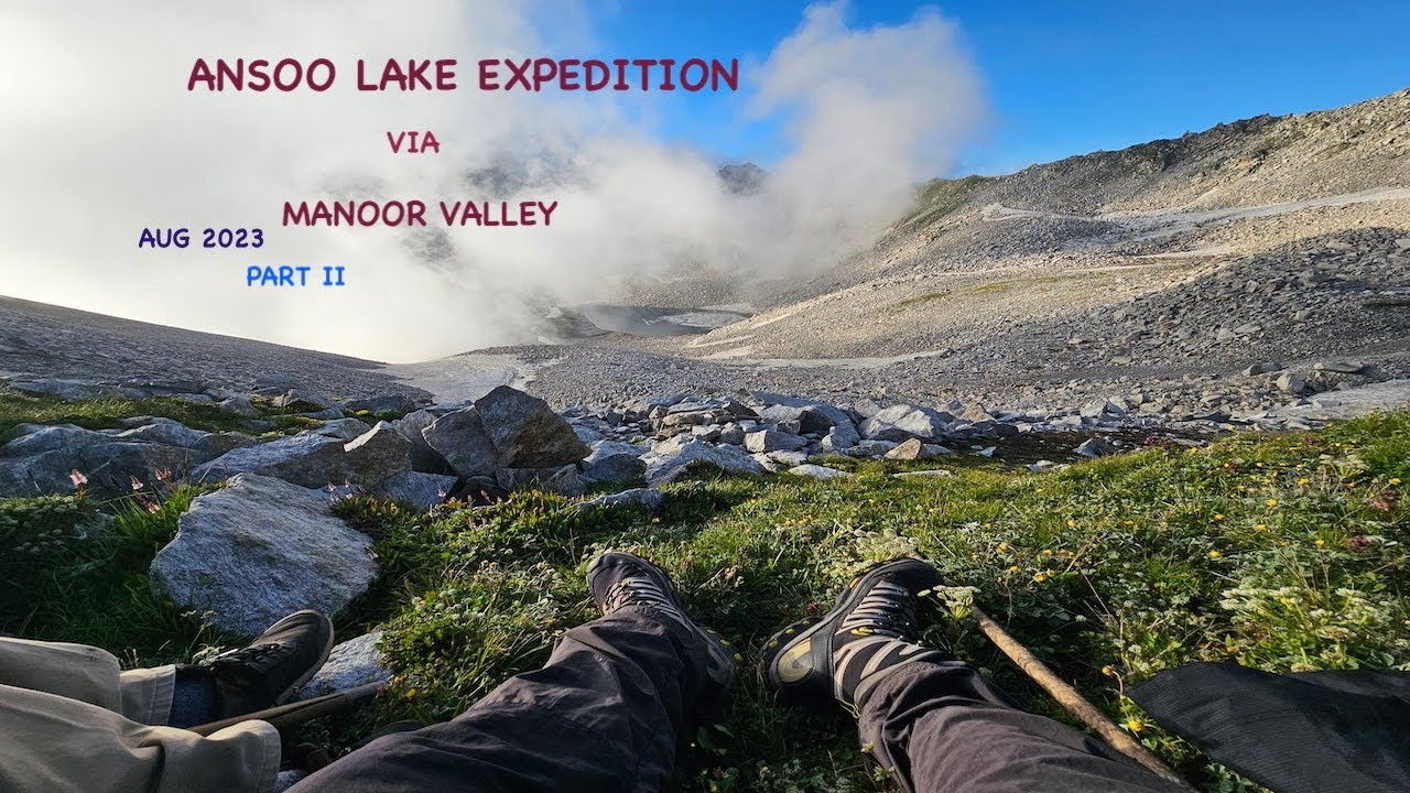 ANSOO LAKE EXPEDITION - AUG 2023 - MANOOR VALLEY PART II - YouTube