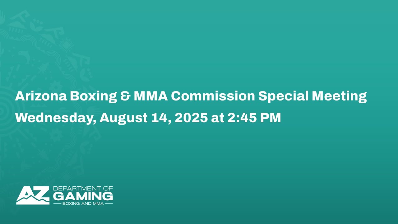 Arizona Boxing & MMA Commission Special Meeting on August 14, 2025 ...