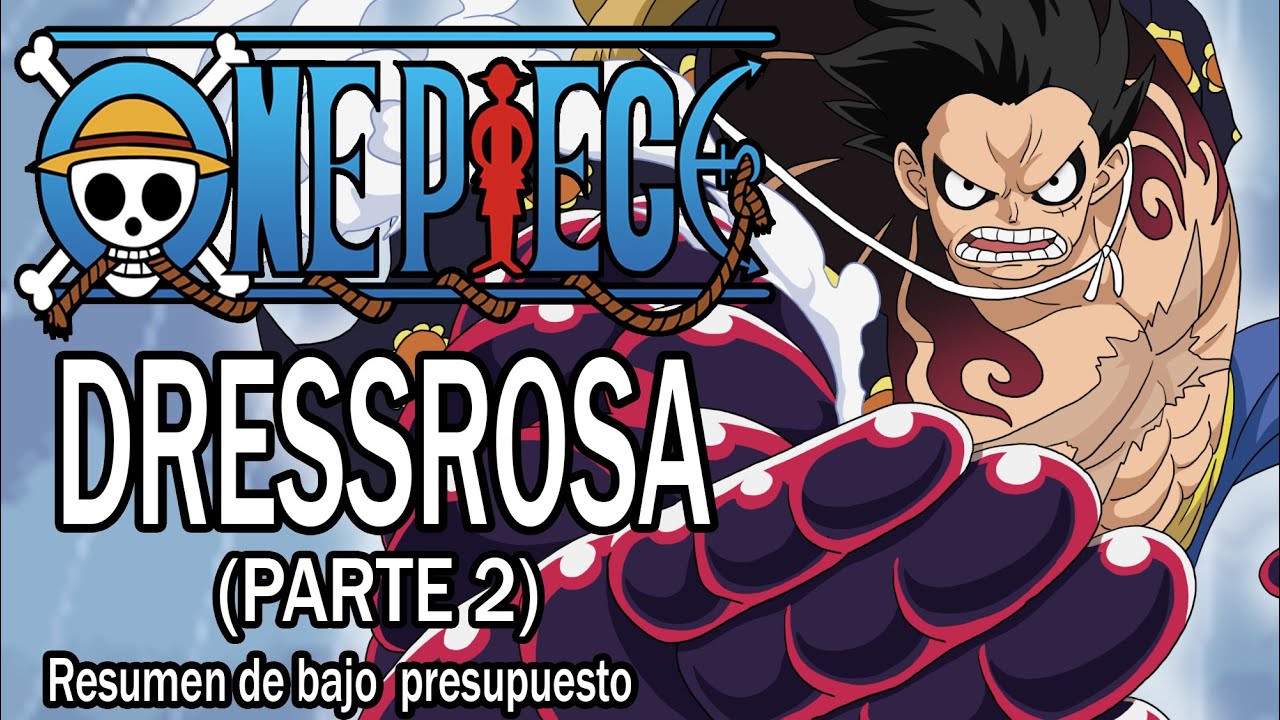 Resumiendo ONE PIECE (DRESSROSA) parte 2 - YouTube
