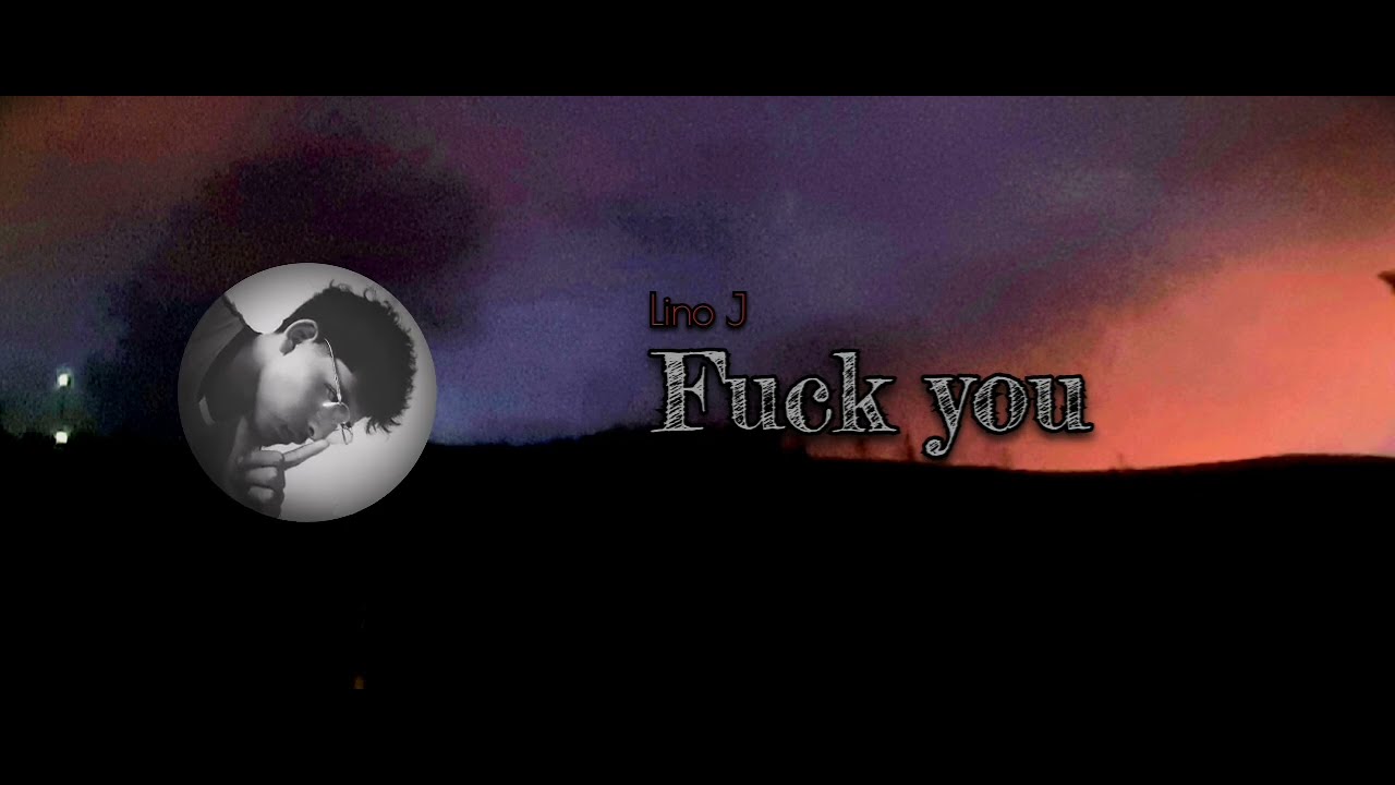 Lino J | Fuck You (Video Lyric oficial) - YouTube
